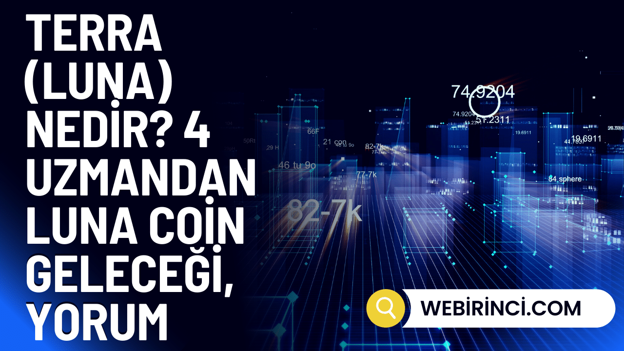 Terra (LUNA) Nedir? 4 Uzmandan LUNA Coin Geleceği, Yorum | Webirinci